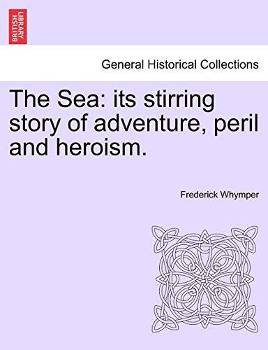 The Sea: its stirring story of adventure, peril and heroism ...