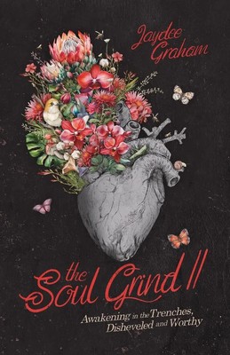 The Soul Grind II | Awakening From the Trenches, Disheveled and Worthy ...