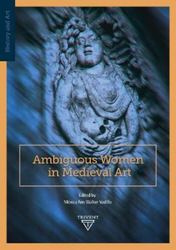 Ambiguous Women in Medieval Art (History and Art) by Monica Ann Walker ...