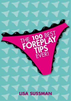 The 100 Best Foreplay Tips Ever, Lisa Sussman, Used; Good Book | eBay UK