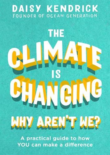 Daisy Kendrick The Climate is Changing, Why Aren't We? (Hardback) (UK ...