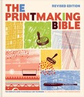 The Printmaking Bible, Revised Edition: The Complete Guide to Materials ...
