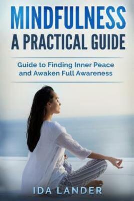 Mindfulness A Practical Guide: Guide To Finding Inner Peace And Awaken ...