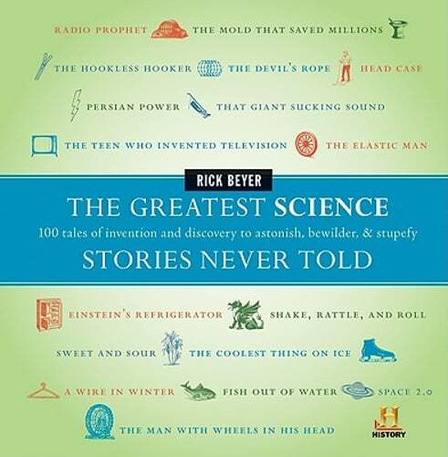 The Greatest Science Stories Never Told: 100 Tales of Invention and ...
