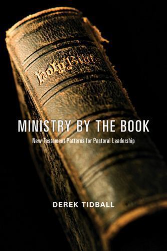Ministry by the Book: New Testament Patterns for Pastoral Leadership ...