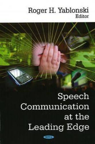 Speech Communication at the Leading Edge by Roger H. Yablonski (2008 ...