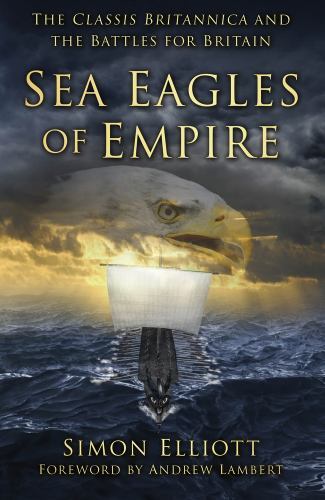 Sea Eagles of Empire : The Classis Britannica and the Battles for ...