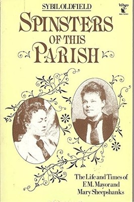 Spinsters of This Parish: Life and Times of F.M.... by Oldfield, Sybil ...