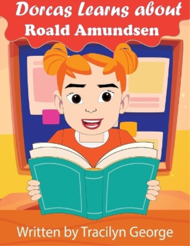 Tracilyn George Dorcas Learns about Roald Amundsen (Poche ...