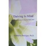 THRIVING IN MIND: THE ART AND SCIENCE OF USING YOUR WHOLE By Katherine ...