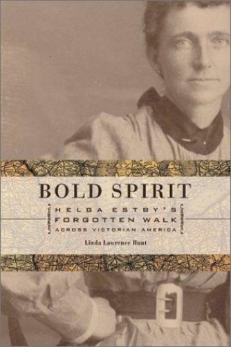 Bold Spirit : Helga Estby's Forgotten Walk Across Victorian America by ...