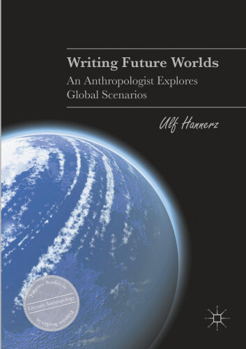 Writing Future Worlds: An Anthropologist Explores Global Scenarios ...