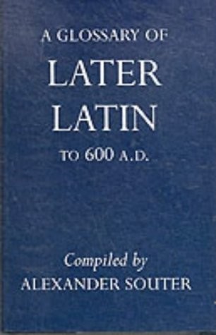 A GLOSSARY OF LATER LATIN TO 600 A.D. By Alexander Souter - Hardcover ...