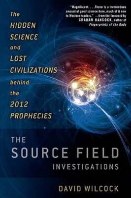 The Source Field Investigations: The Hidden Science and Lost ...