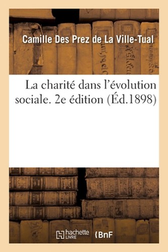La Charit Dans l'volution Sociale. 2e dition by Des Prez de la Ville-Tual (Frenc 9782019707484 ...