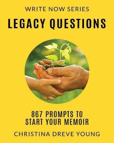 Legacy Questions: 867 Prompts to Start Your Memoir (Write Now ...