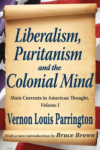 Liberalism, Puritanism and the Colonial Mind by Vernon Parrington (2011 ...