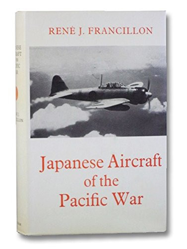 JAPANESE AIRCRAFT OF THE PACIFIC WAR By Rene J. Francillon - Hardcover ...