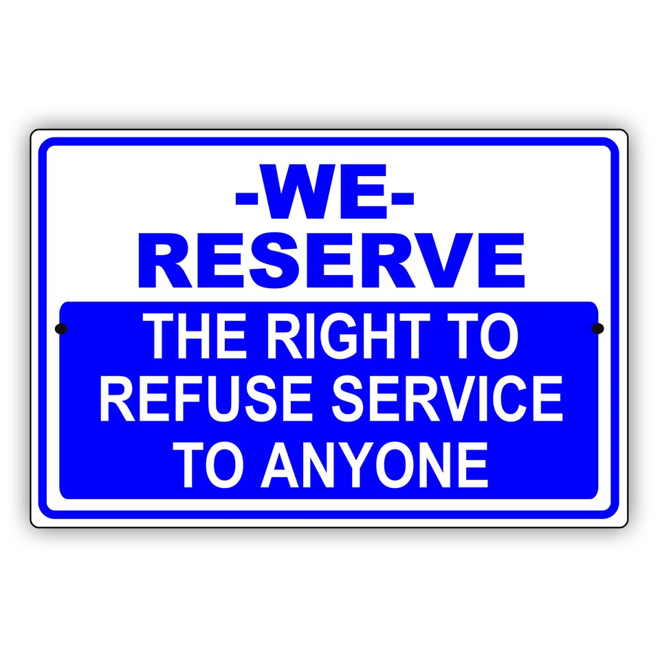 We Reserve The Right To Refuse Service To Anyone Notice Aluminum Metal ...