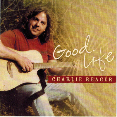 CHARLIE REAGER - Good Life (CD 2009) 884501163224| eBay