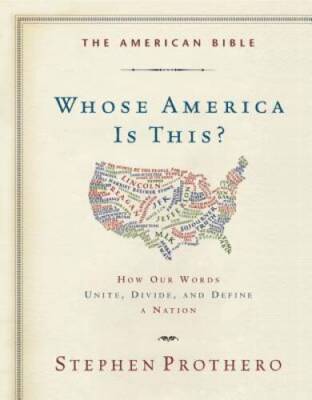 The American Bible-Whose America Is This?: How Our Words Unite, Divi ...