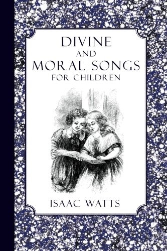 DIVINE AND MORAL SONGS FOR CHILDREN By Watts Isaac D.d. **BRAND NEW ...