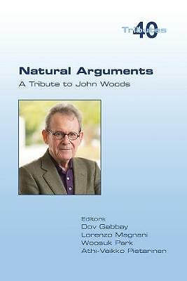 Natural Arguments: A Tribute to John Woods by Woosuk Park, Lorenzo ...