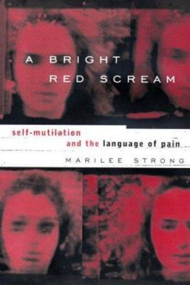 A Bright Red Scream: 1self-Mutilation and the Language of Pain ...