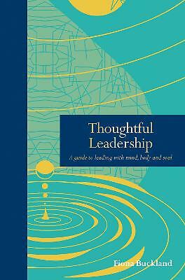 Thoughtful Leadership: A guide to leading with mind, body and soul by ...