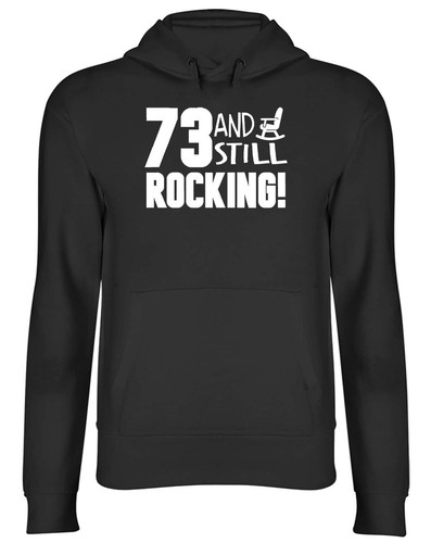 73 and still Rocking Funny Birthday Mens Womens Hooded Top Hoodie | eBay UK