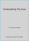 Contemplating The Cross by Tricia McCary Rhodes | eBay