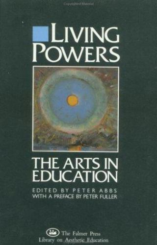 Living Powers : The Arts in Education by Peter Abbs (1987, Trade ...