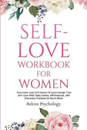 Self-Love Workbook for Women: Overcome Low Self Esteem & Supercharge ...