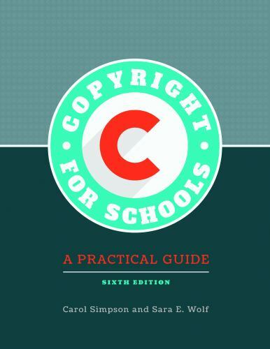 Copyright for Schools: A Practical Guide by Simpson, Carol, Wolf, Sara ...