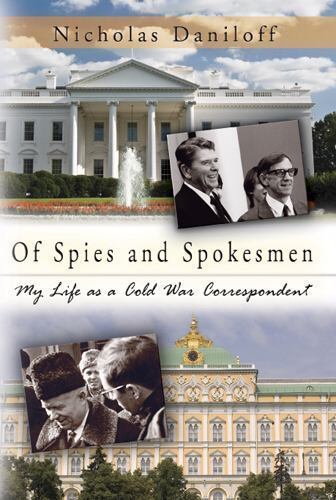 Of Spies and Spokesmen : My Life As a Cold War Correspondent by ...