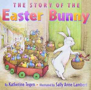 The Story of the Easter Bunny: An - Hardcover, by Tegen Katherine ...