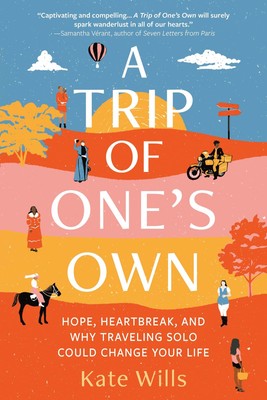 A Trip of One's Own: Hope, Heartbreak, and Why Traveling Solo Could ...