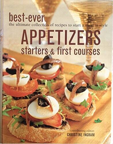Best-Ever Appetizers, Starters First Courses (The Ultimate Collection o ...