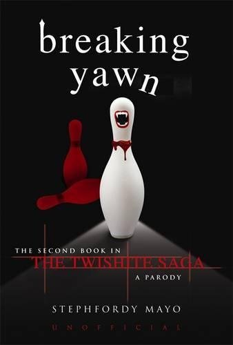 BREAKING YAWN: THE SECOND BOOK IN THE TWISHITE SAGA: A By Stephfordy ...