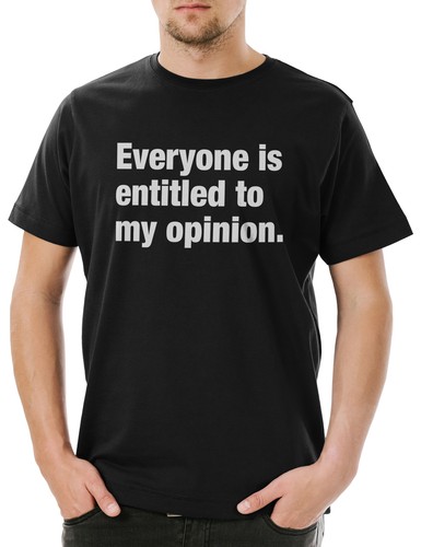 Everyone Is Entitled To My Opinion. Herren T-Shirt Egoismus Egoist ...