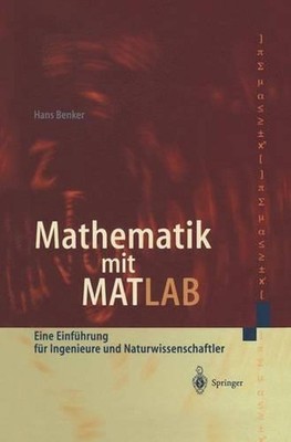 Mathematik mit MATLAB: Eine Einf?hrung f?r Ingenieure und Naturwissenschaftler b 9783540673729 ...