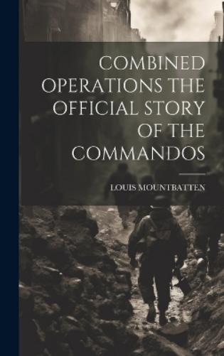 Louis Mountbatte Combined Operations the Official Story of the Commando ...