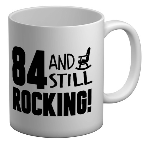 84 and still Rocking Funny Birthday White 11oz Mug Cup | eBay UK