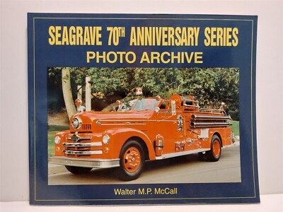SEAGRAVE 70TH ANNIVERSARY SERIES PHOTO ARCHIVE - WALTER M P McCALL ...