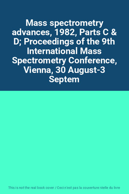 Mass spectrometry advances, 1982, Parts C & D; Proceedings of the 9th ...