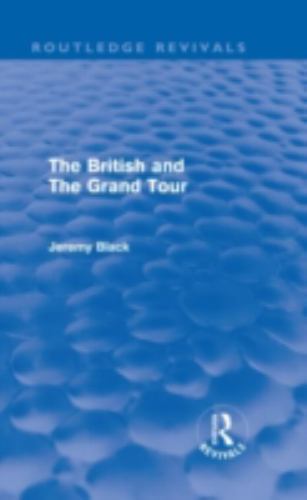 Routledge Revivals Ser.: British and the Grand Tour (Routledge Revivals ...