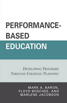 Performance-Based Education: Developing Programs through Strategic Planning by Floyd Boschee ...