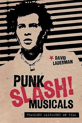 Punk Slash! Musicals: Tracking Slip-Sync on Film by David Laderman ...