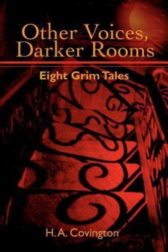 Other Voices, Darker Rooms : Eight Grim Tales by Harold A. Covington ...
