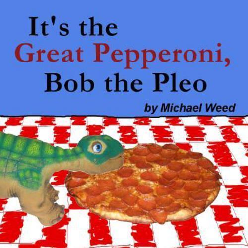 It's the Great Pepperoni, Bob the Pleo by Michael Weed (2016, Trade ...